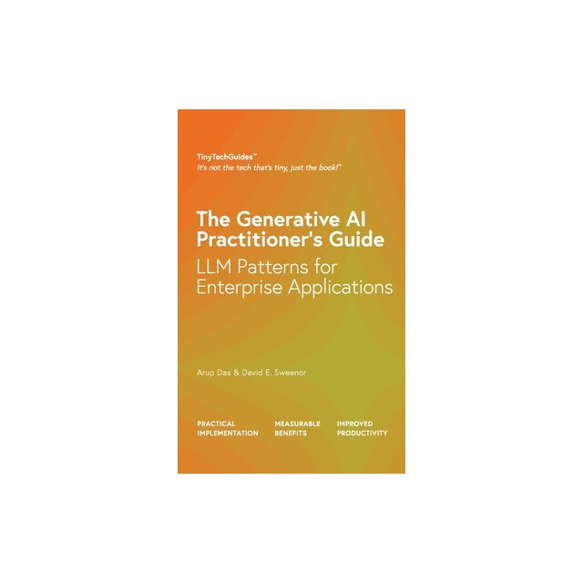 The Generative AI Practitioner's Guide How to Apply LLM Patterns for ...