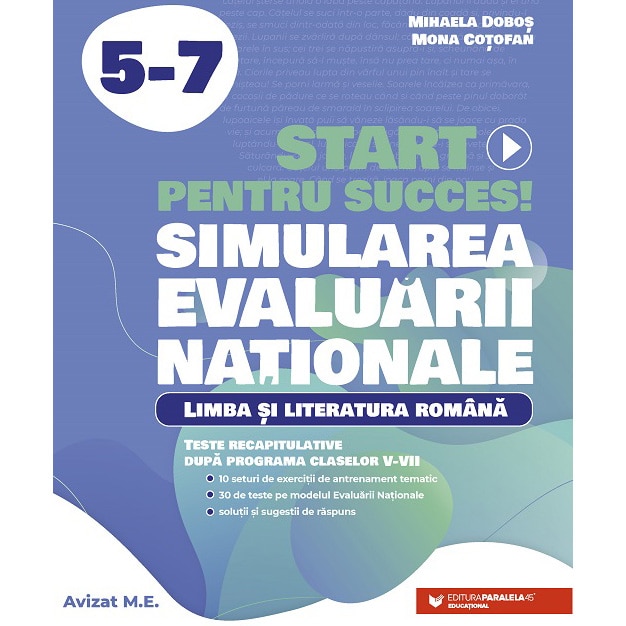 Start pentru succes! Simularea Evaluarii Nationale. Limba si literatura Romana. Cls. V-VII ...
