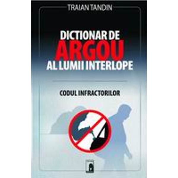 Dictionar De Argou Al Lumii Interlope - Traian Tandin - eMAG.ro