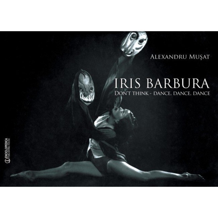 Iris Barbura. Don't Think. Dance. Dance. Dance - Alexandru Musat - eMAG.ro