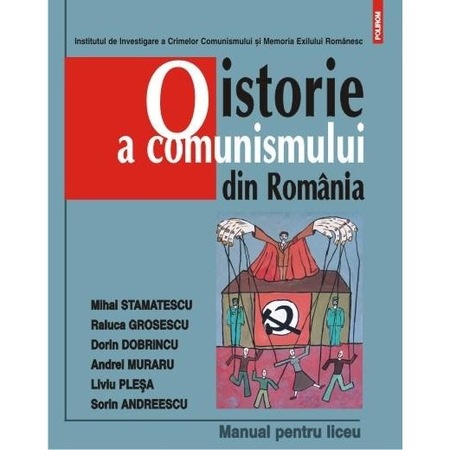 O istorie a comunismului din Romania. Manual pentru liceu - Dorin ...