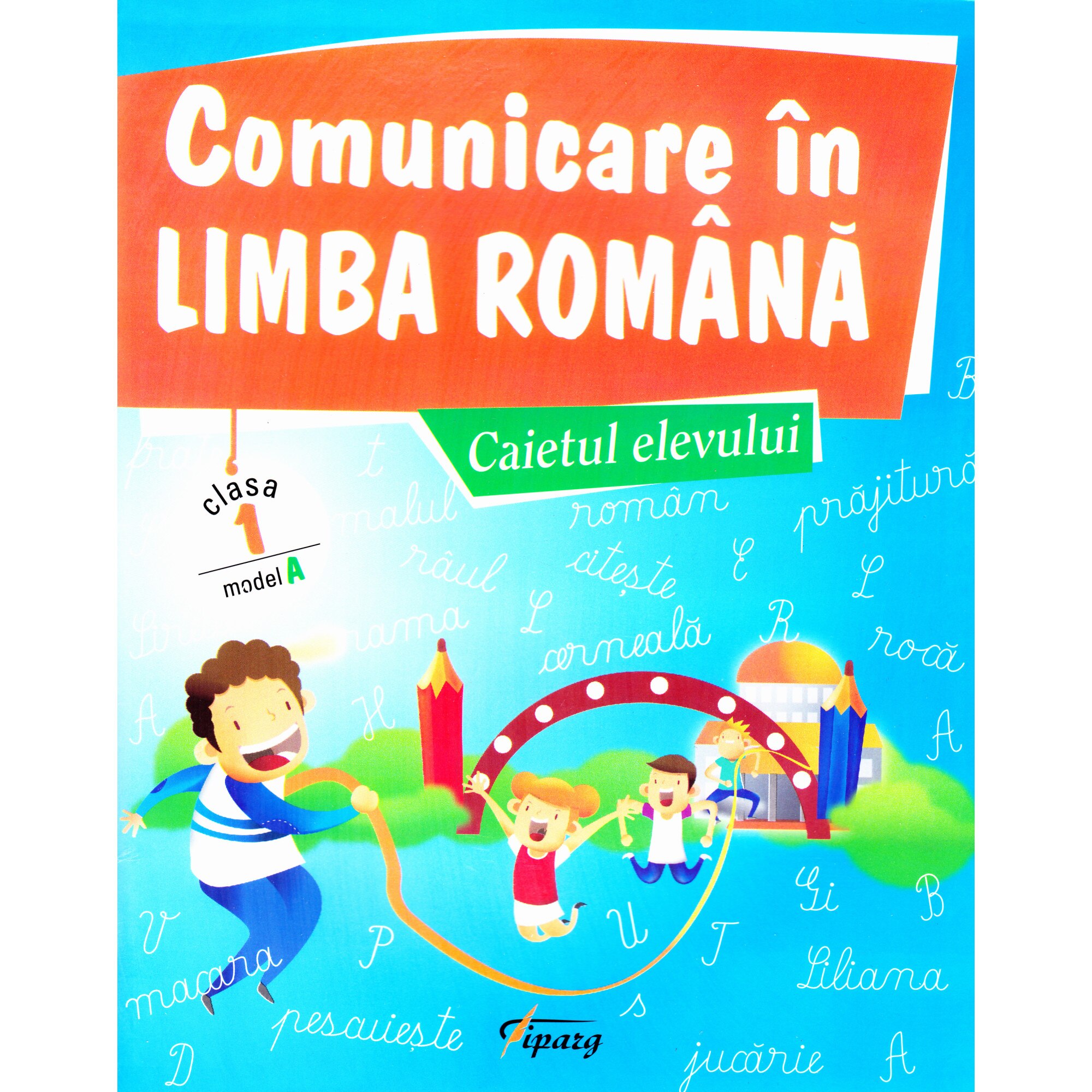 Comunicare In Limba Romana - Clasa 1 - Caietul Elevului. Model A - Marinela Chiriac, Sonica ...