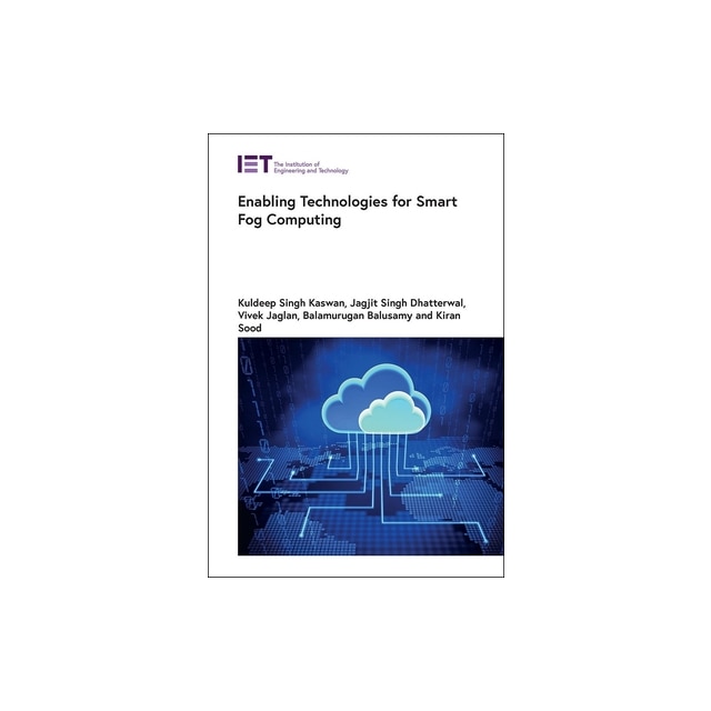 Enabling Technologies for Smart Fog Computing, Kuldeep Singh Kaswan - eMAG.ro