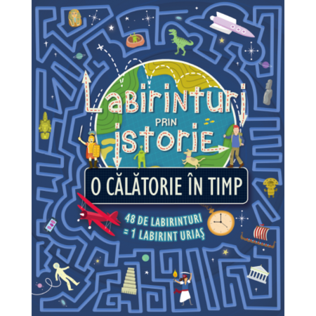 Labirinturi prin istorie. O calatorie in timp - eMAG.ro