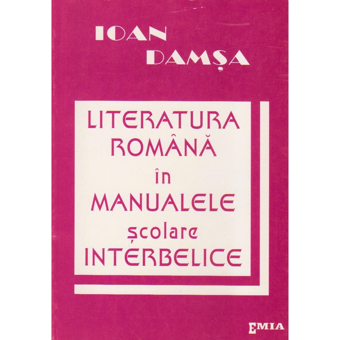 Literatura romana in manualele scolare interbelice, Ioan Damsa - eMAG.ro