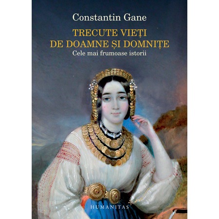 Trecute vieti de doamne si domnite - Constantin Gane - eMAG.ro