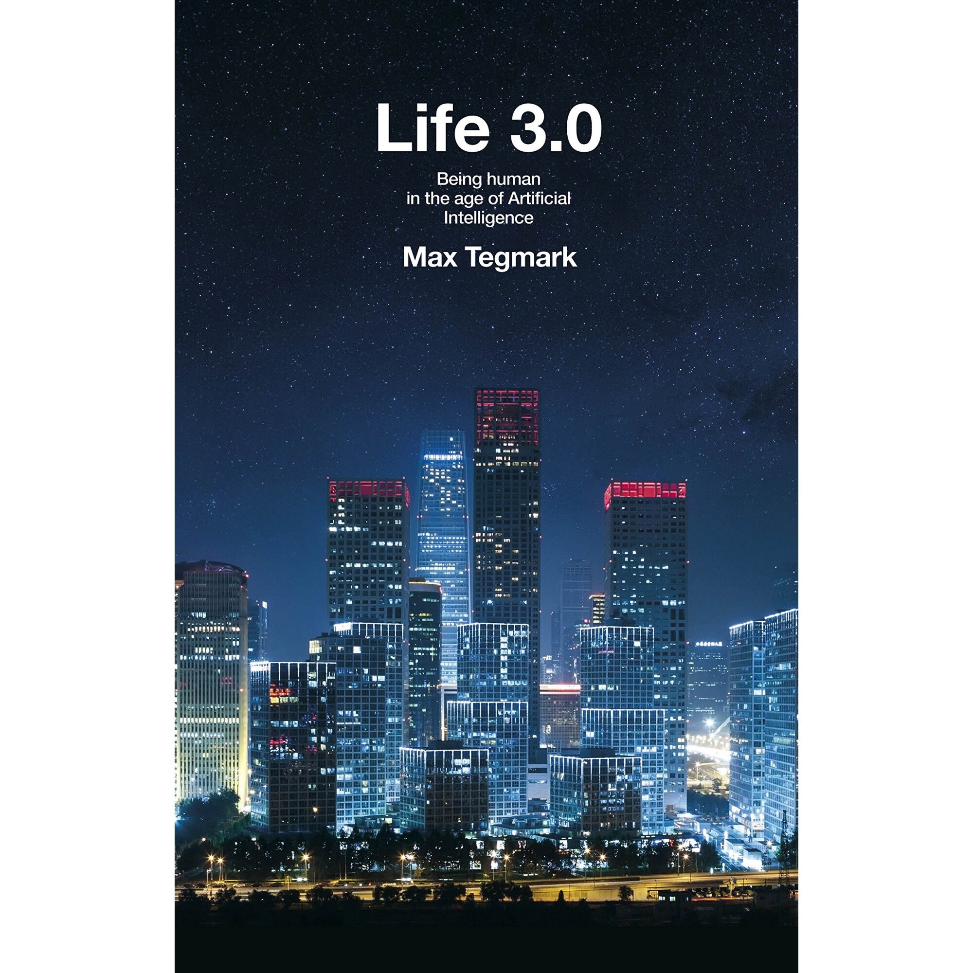 Life 3.0: Being Human in the Age of Artificial Intelligence - Max ...