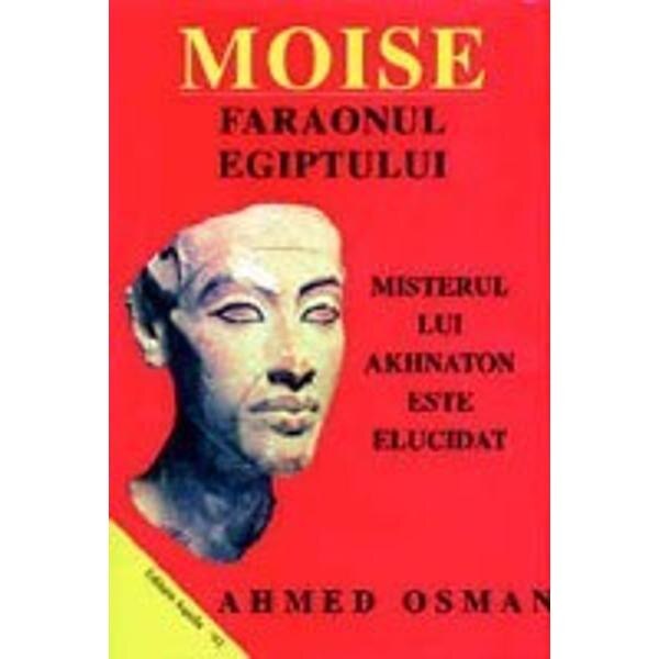 Moise, Faraonul Egiptului, Misterul Lui Akhnaton Este Elucidat - Ahmed ...