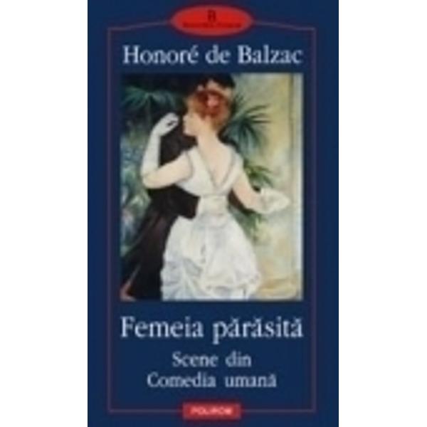 Femeia parasita. Scene din comedia umana - Honore De Balzac - eMAG.ro