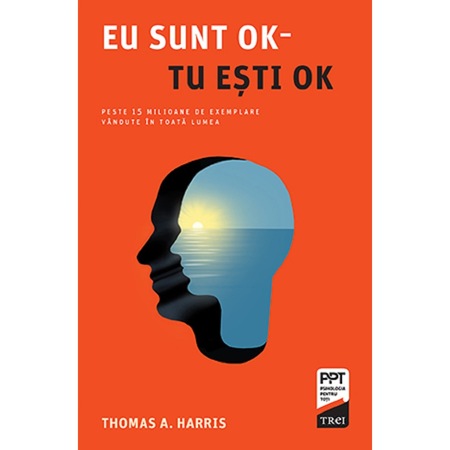 Eu Sunt Ok. Tu Esti Ok - Thomas A. Harris - eMAG.ro