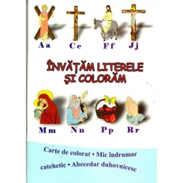 Invatam literele si coloram - Carte de colorat. Mic indrumar catehetic ...