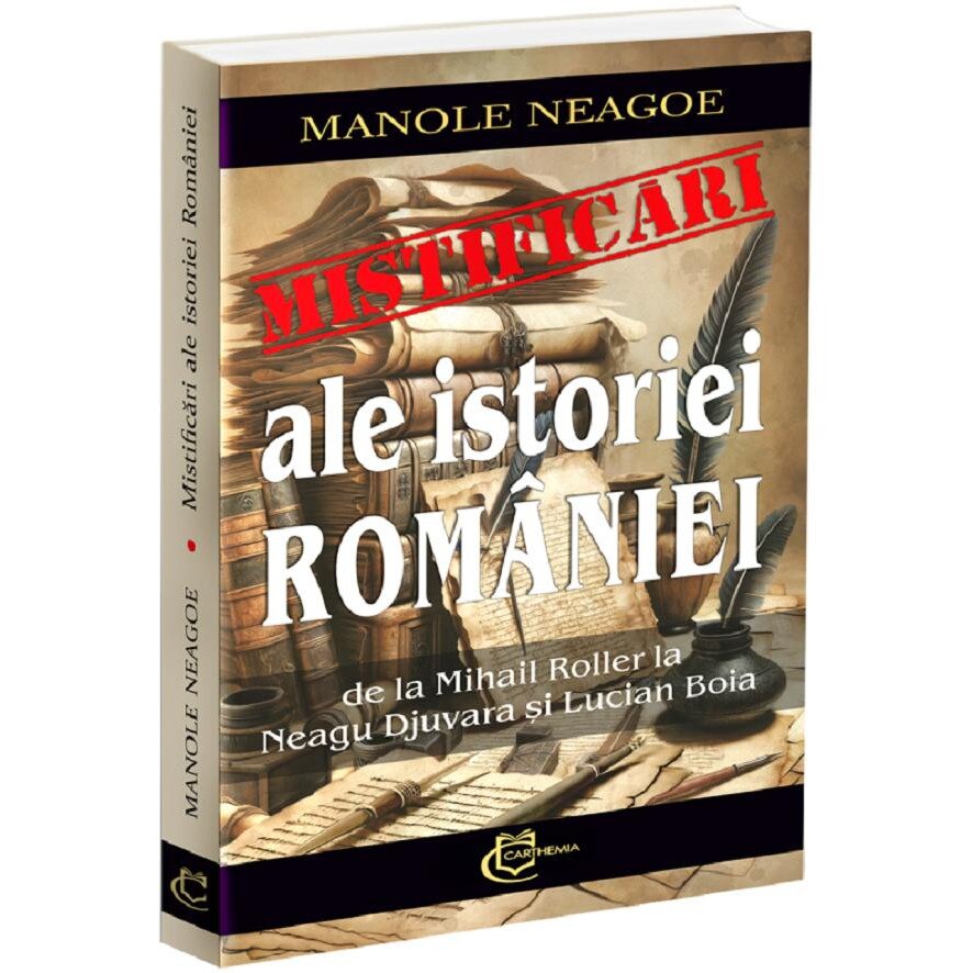 Mistificari Ale Istoriei Romaniei. De La Mihail Roller La Neagu Djuvara ...